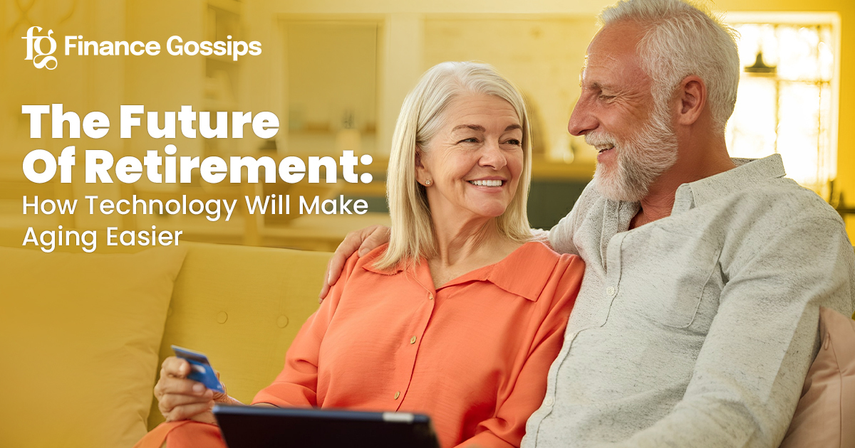 The Future of Retirement: How Technology Will Make Aging Easier for Seniors